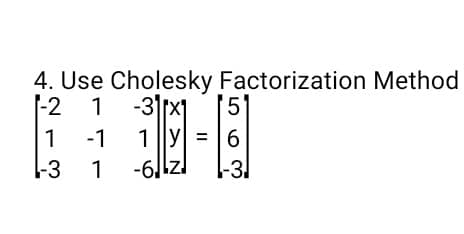 Solved 4. Use Cholesky Factorization Method | Chegg.com