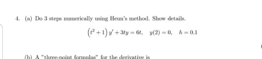 Solved 4. (a) Do 3 steps numerically using Heun's method. | Chegg.com