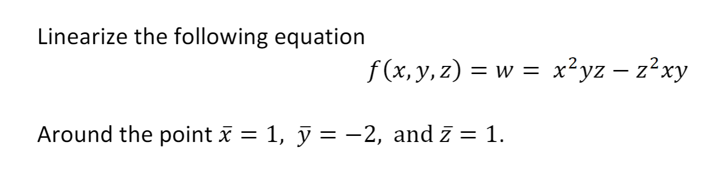 Solved Linearize the following equation f(x, y, z) = = w = | Chegg.com
