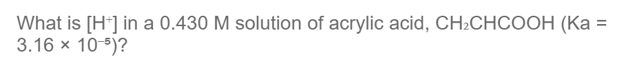 Solved What is [H+]in a 0.430M solution of acrylic acid, | Chegg.com