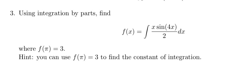 Solved 3. Using integration by parts, find f(x)=∫2xsin(4x)dx | Chegg.com