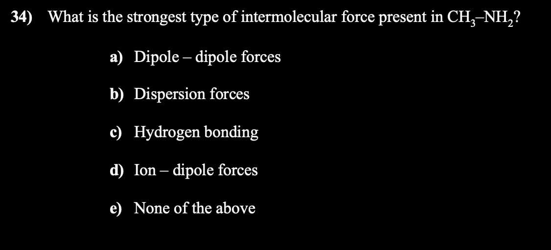 Solved 34) What is the strongest type of intermolecular | Chegg.com