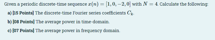 Solved = Given a periodic discrete-time sequence x(n) = (1, | Chegg.com