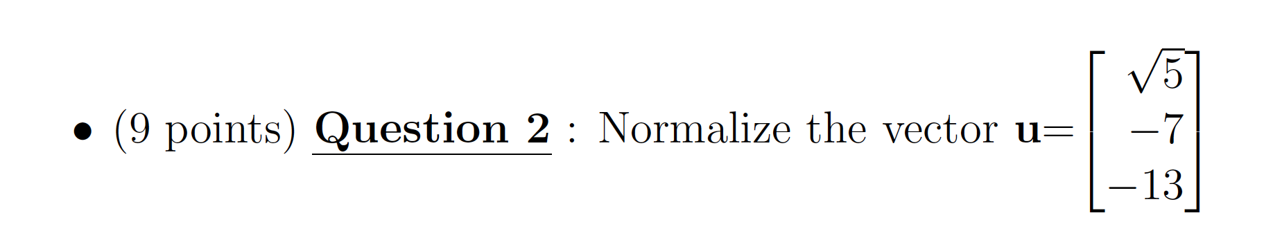Solved (9 points) Question 2 : Normalize the vector u= -7 | Chegg.com