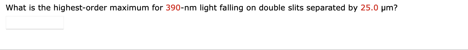 Solved What is the highest-order maximum for 390−nm light | Chegg.com