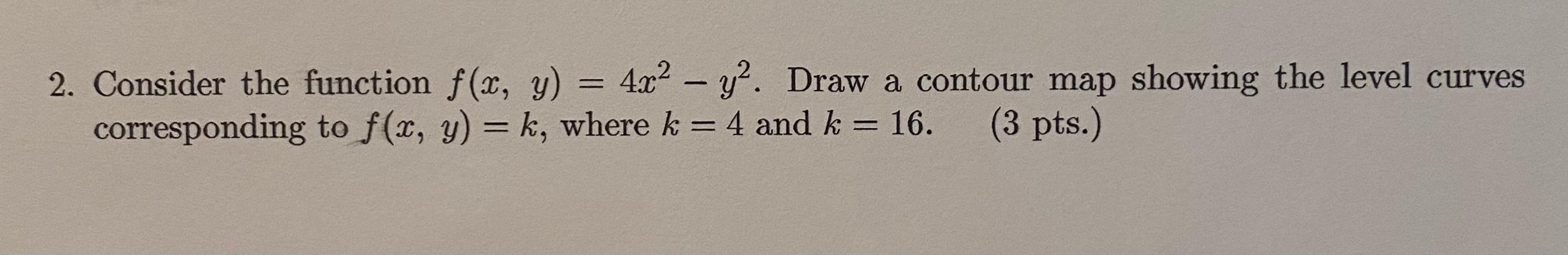 Solved = 2. Consider the function f(x, y) 4x2 - y2. Draw a | Chegg.com