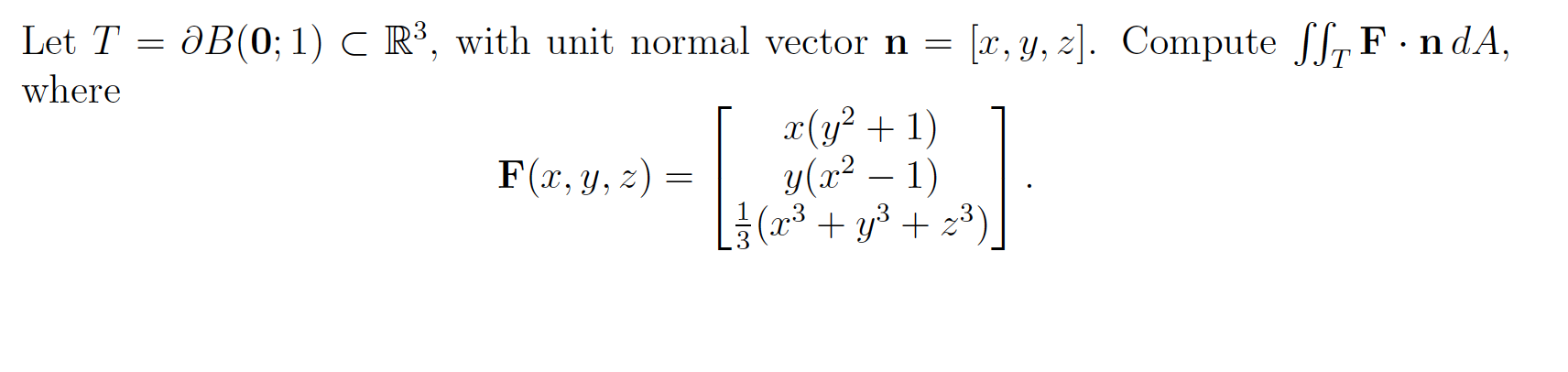 Solved Let T = 2B(0;1) CR3, with unit normal vector n = (x, | Chegg.com