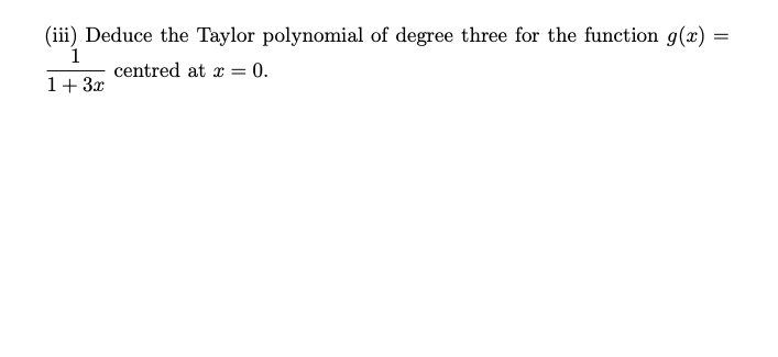 Solved (iii) Deduce the Taylor polynomial of degree three | Chegg.com