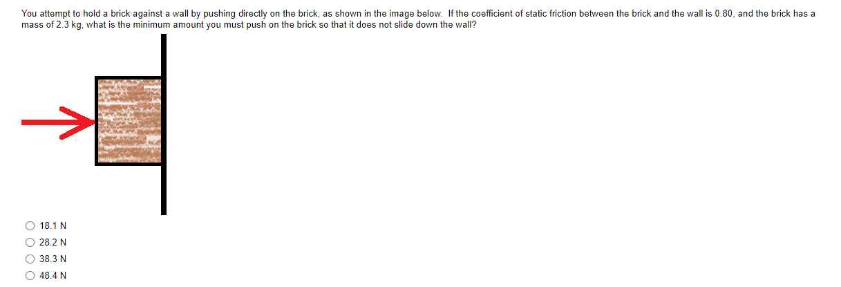 Solved You attempt to hold a brick against a wall by pushing | Chegg.com