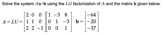 Solved Solve the system Ax=b using the LU factorization of A | Chegg.com