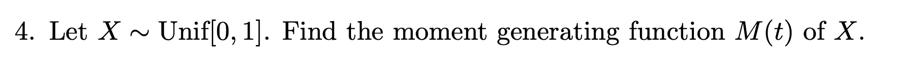 Solved 4. Let X ~ Unif[0, 1]. Find the moment generating | Chegg.com