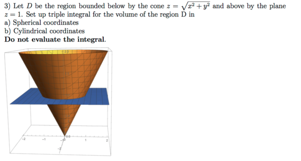 Solved 3) Let D be the region bounded below by the cone z = | Chegg.com