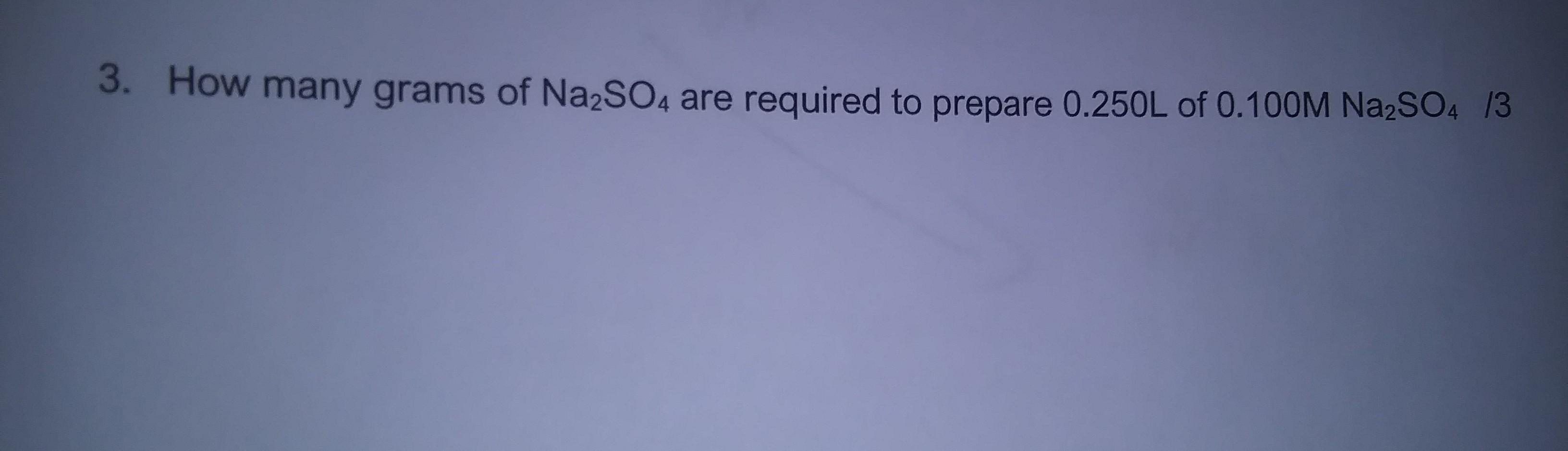 Solved 3. How many grams of Na2SO4 are required to prepare | Chegg.com