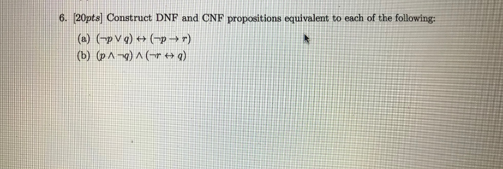 Solved 6. 20pts] Construct DNF and CNF propositions | Chegg.com