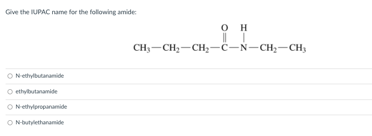 Solved Give the IUPAC name for the following amide: Ο Η CH3 | Chegg.com
