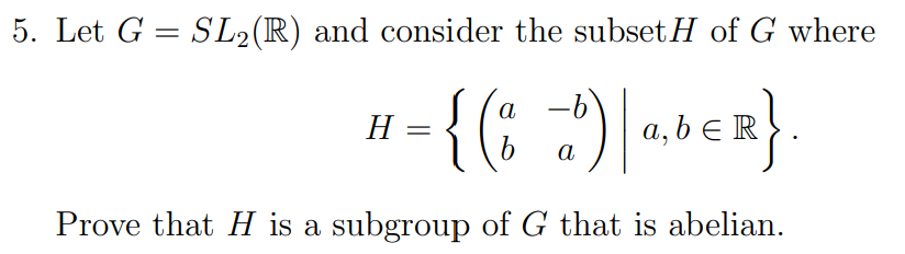 Solved 5. Let G=SL2(R) and consider the subset H of G where | Chegg.com