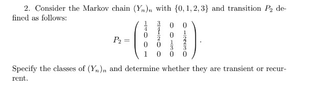 Solved 2. Consider the Markov chain (Yn)n with {0,1,2,3} and | Chegg.com