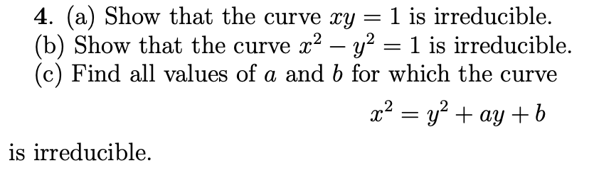 Solved 4. (a) Show that the curve xy=1 is irreducible. (b) | Chegg.com