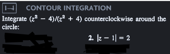 Solved I-4 CONTOUR INTEGRATION Integrate (z2−4)/(z2+4) | Chegg.com