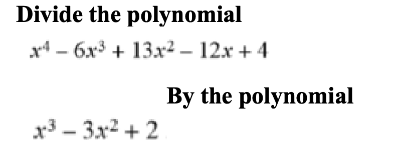 Solved Divide the polynomial x4 - 6x3 + 13.x2 - 12x + 4 By | Chegg.com