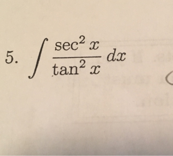 Solved integral sec^2 x/tan^2 x dx | Chegg.com