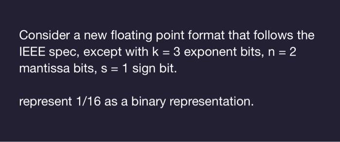 Solved Consider a new floating point format that follows | Chegg.com
