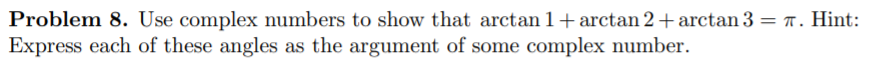 Solved Problem 8. Use complex numbers to show that arctan 1+ | Chegg.com