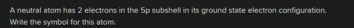 Solved A neutral atom has 2 electrons in the 5p subshell in | Chegg.com