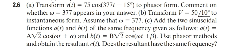 Solved 2.6 (a) Transform v(t)=75cos(377t−15∘) to phasor | Chegg.com