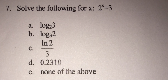 Solved 7. Solve the following for x; 2'-3 a. log23 b. log32 | Chegg.com
