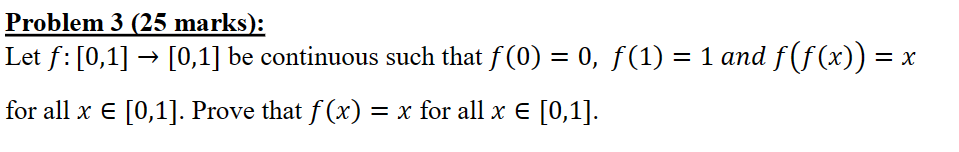 Solved Problem 3 (25 marks): Let f:[0,1]→[0,1] be continuous | Chegg.com