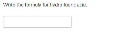 Solved Write the formula for hydrofluoric acid. | Chegg.com