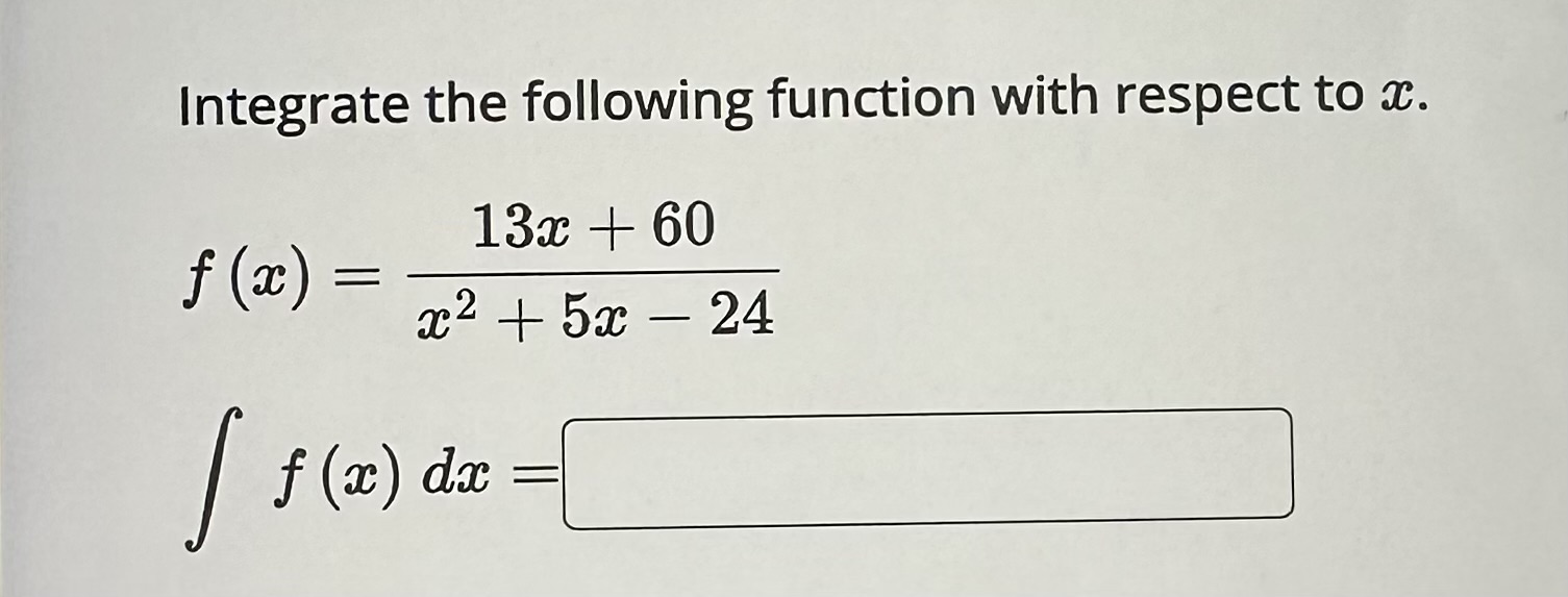 Solved Integrate the following function with respect to x. | Chegg.com