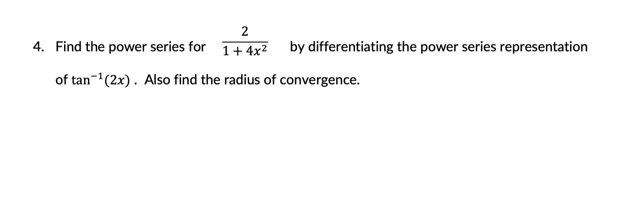 Solved 4. Find the power series for 1+4x22 by | Chegg.com