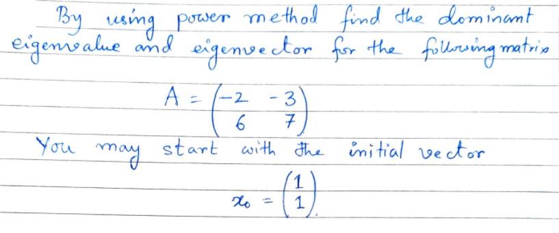 Solved By using power method find the dominant eigenvalue | Chegg.com