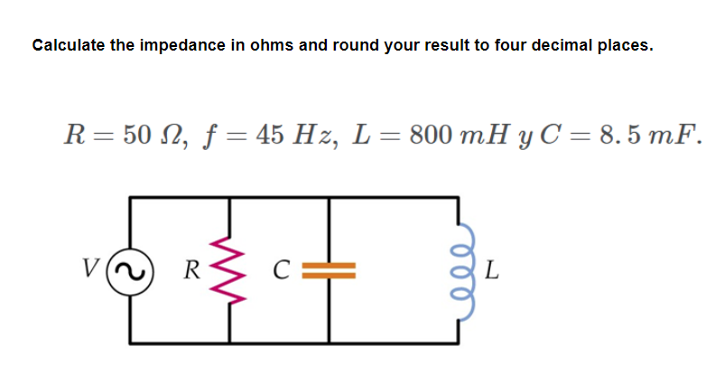 Solved Calculate the impedance in ohms and round your result | Chegg.com