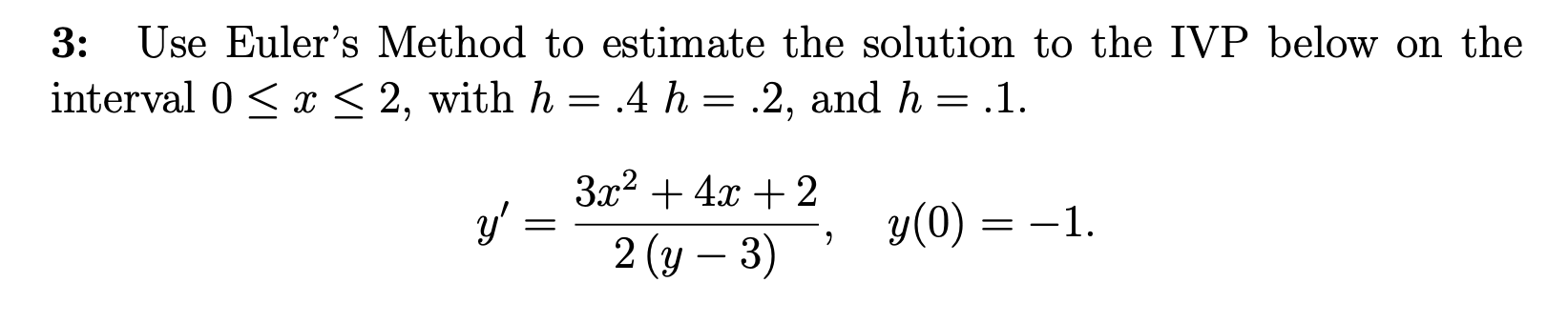 Solved 3: Use Euler's Method to estimate the solution to the | Chegg.com