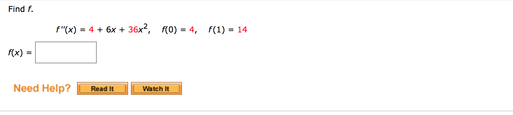 Solved Find f. f′′(x)=4+6x+36x2,f(0)=4,f(1)=14 f(x)= | Chegg.com