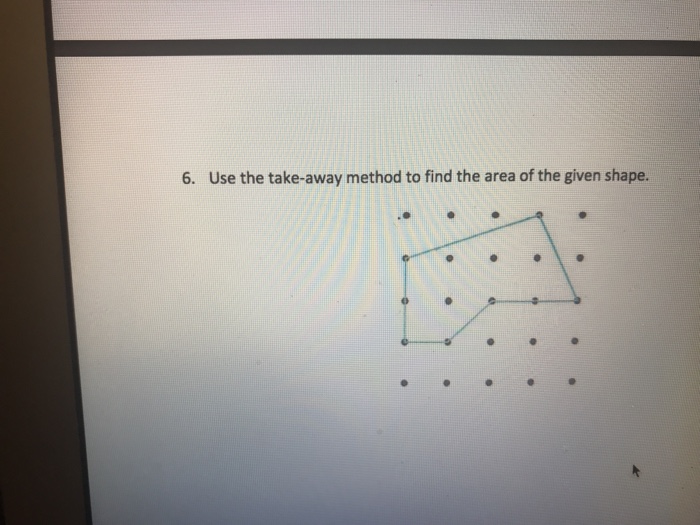 Solved 6. Use the take-away method to find the area of the | Chegg.com