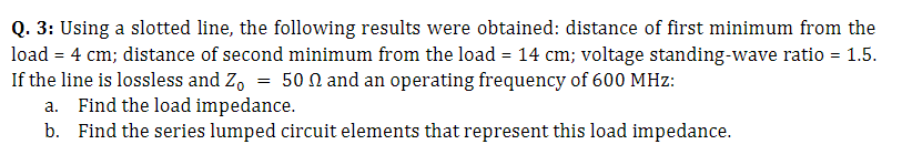 Solved = Q. 3: Using a slotted line, the following results | Chegg.com