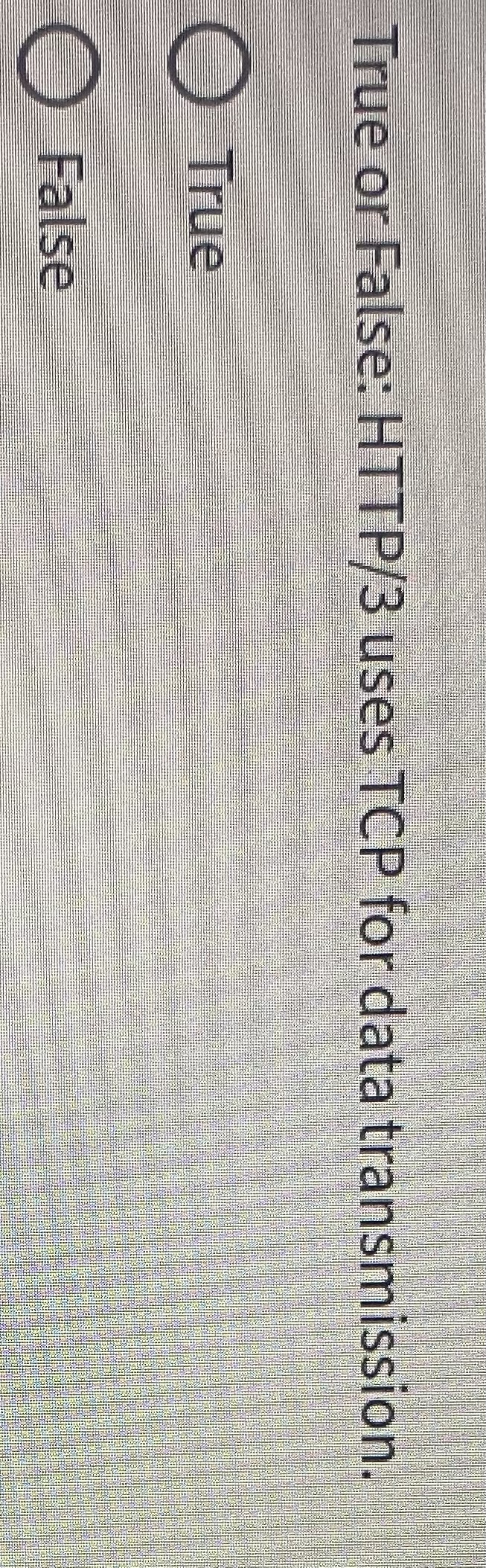 Solved True or False: HTTP/3 ﻿uses TCP for data | Chegg.com