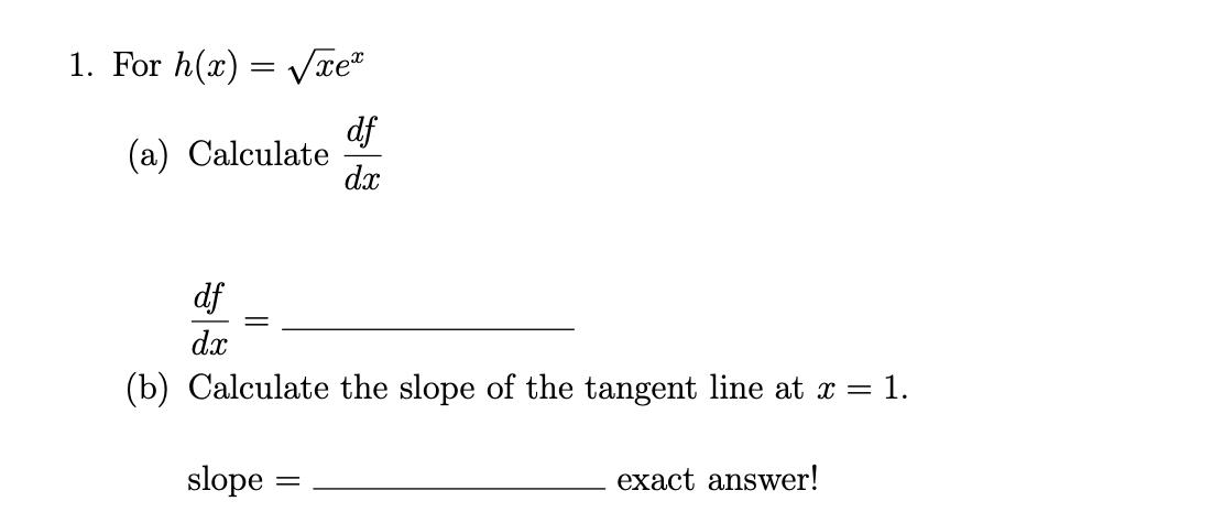 1. For h(x)=xex (a) Calculate dxdf dxdf= (b) | Chegg.com