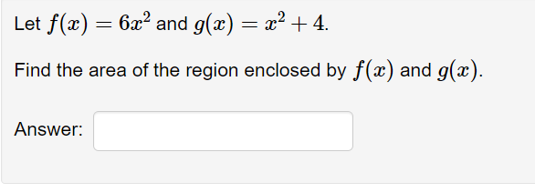 Solved Let f(x)=6x2 ﻿and g(x)=x2+4.Find the area of the | Chegg.com