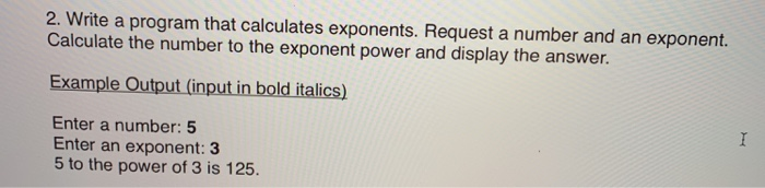 Solved 2 Write A Program That Calculates Exponents Request