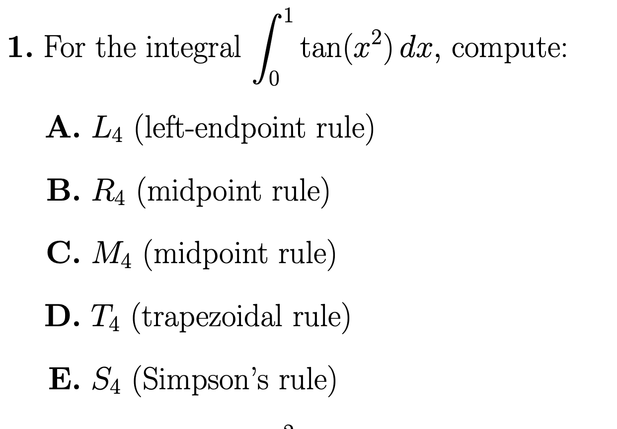Solved 1. For the integral tan(x2) dx, compute: Jo A. L4 | Chegg.com