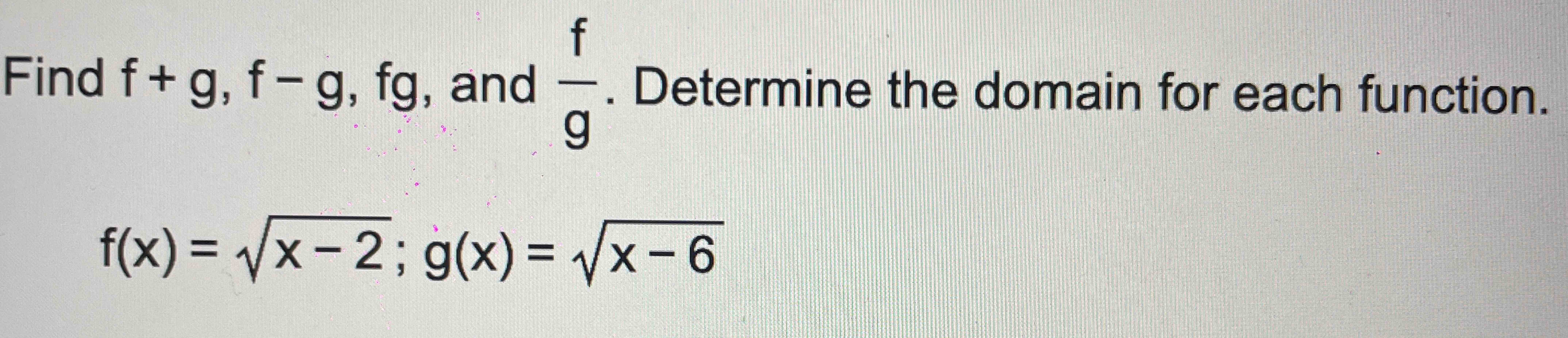 Solved Find f+g,f-g,fg, ﻿and fg. ﻿Determine the domain for | Chegg.com