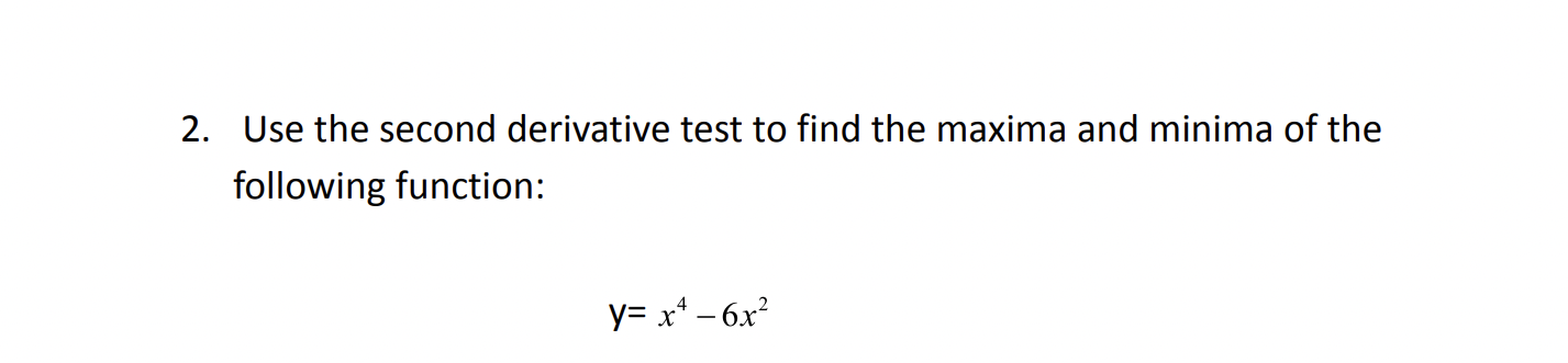 Solved 2. Use the second derivative test to find the maxima | Chegg.com