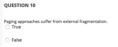 Solved QUESTION 10 Paging approaches suffer from external | Chegg.com