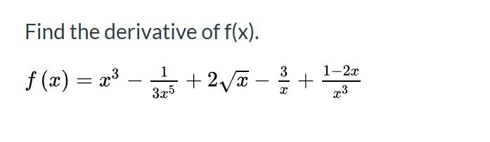 Solved Find the derivative of f(x) 1-2x 3 1 +2 f (x) 3 x 325 | Chegg.com