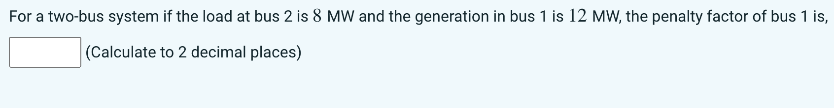 Solved For a two-bus system if the load at bus 2 is 8MW and | Chegg.com